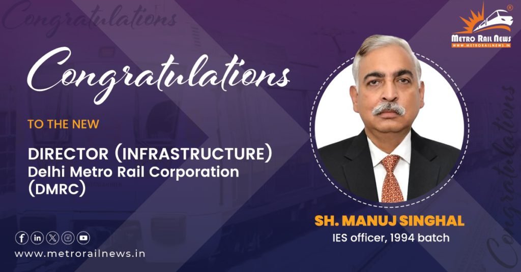 Shri Manuj Singhal Takes Charge As Director (Infrastructure), DMRC ...