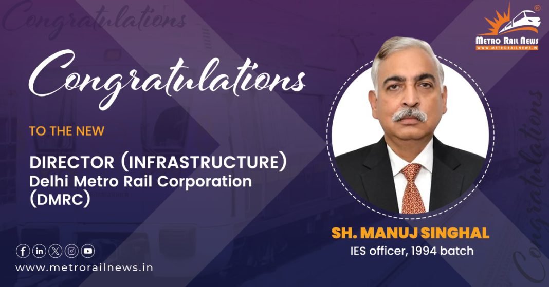 Shri Manuj Singhal Takes Charge As Director (Infrastructure), DMRC ...